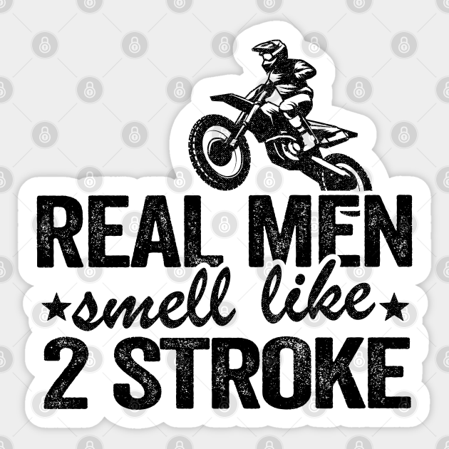 Real Men Smell Like 2 Stroke Dirt Bike Joke Funny Motocross - Motocross - Sticker | TeePublic
